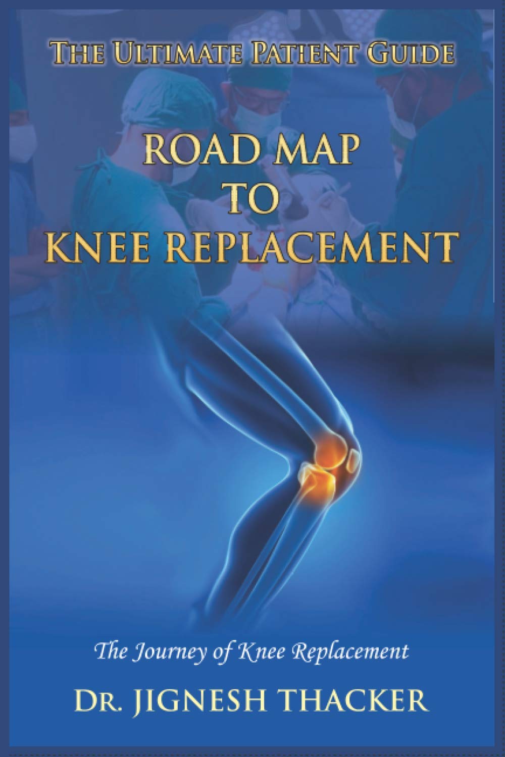 Buy Road Map to Knee Replacement: The Journey Of Knee Replacement ...