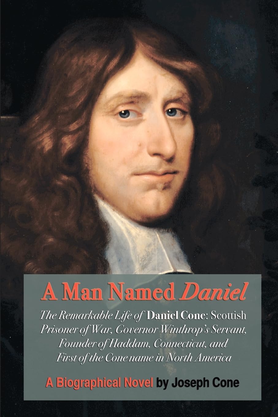 A Man Named Daniel: The Remarkable Life of Daniel Cone: Cone, Joseph ...
