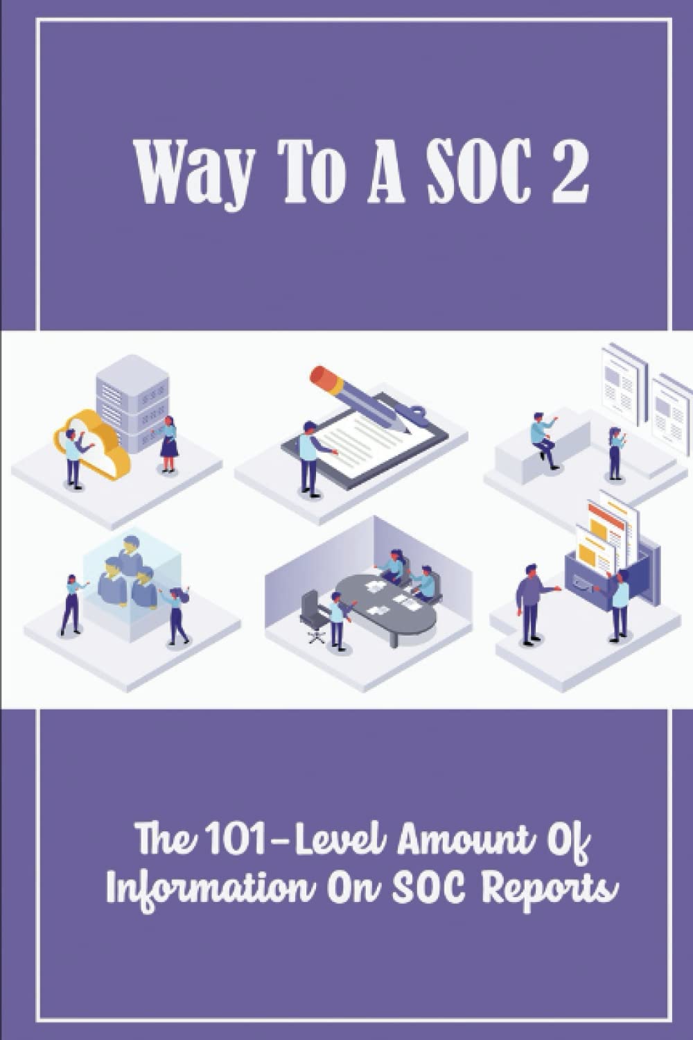 Way To A SOC 2: The 101-Level Amount Of Information On SOC Reports ...