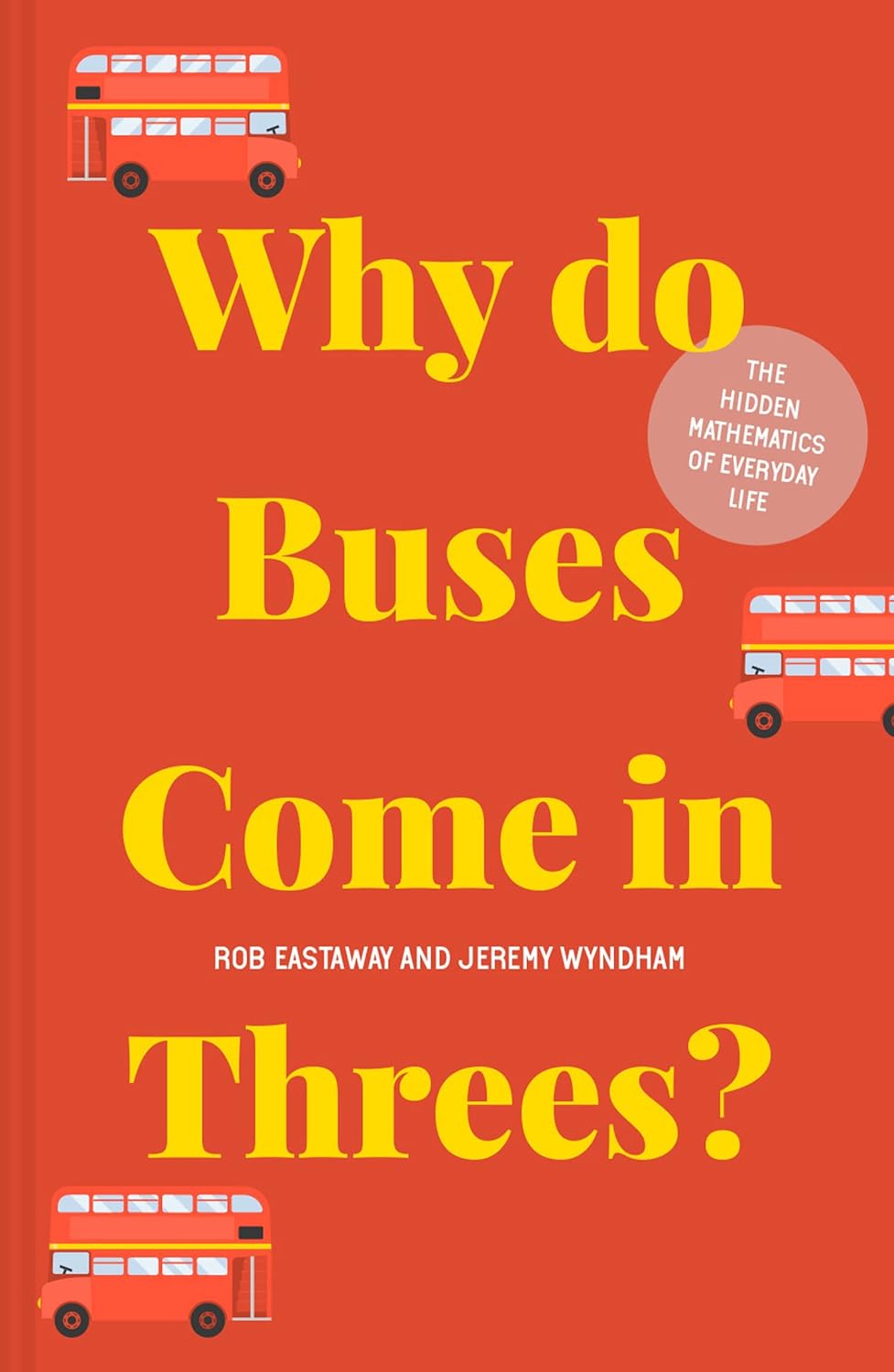 Why do Buses Come in Threes?: The hidden mathematics of everyday life ...