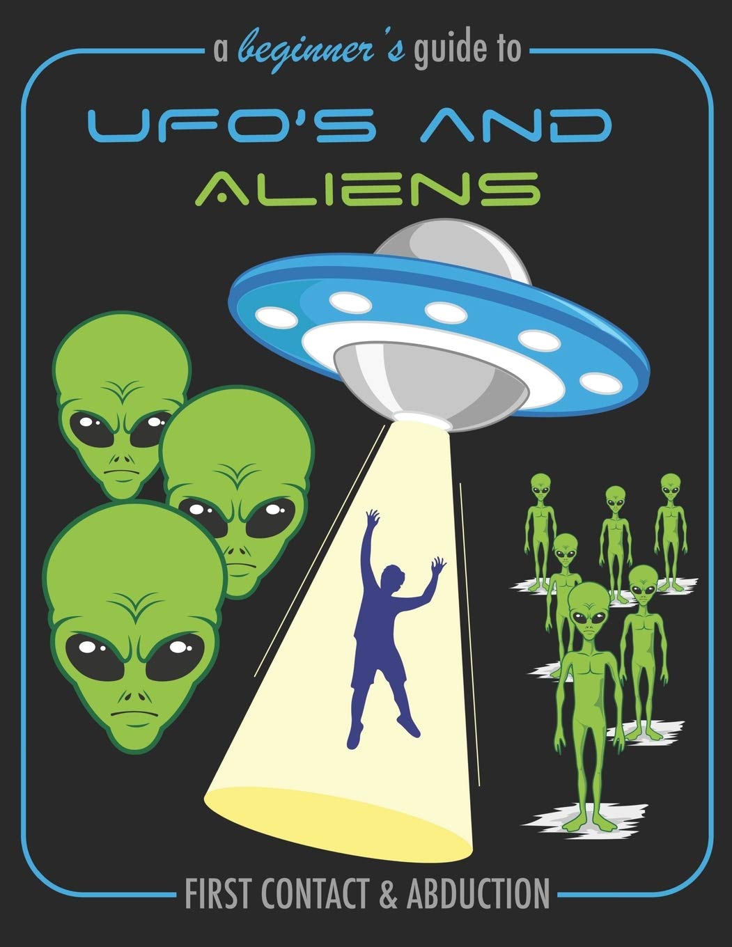 A Beginner's Guide To UFO's and Aliens: A Funny Guidebook For Alien ...