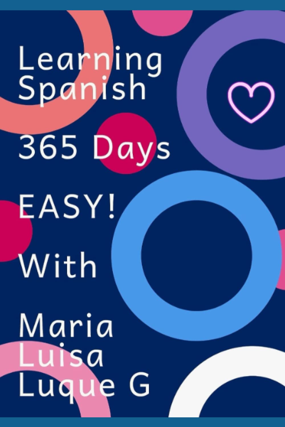 Learning Spanish 365 Days. Easy!: Luque G, María Luisa: 9798362000882 ...