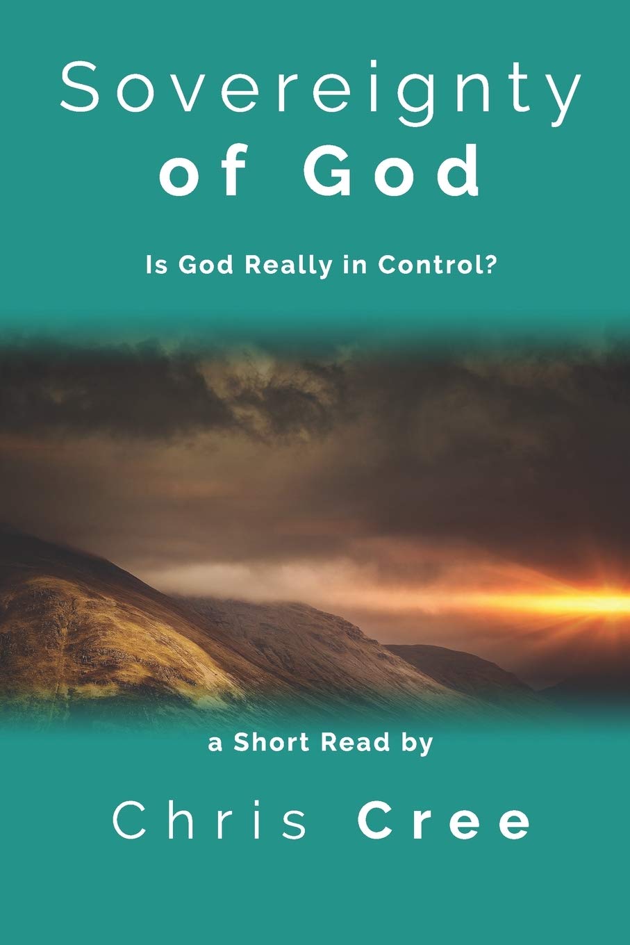 Sovereignty of God: Is God Really in Control?: Cree, Chris ...