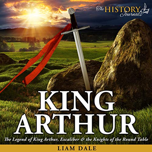 King Arthur: The Legend of King Arthur, Excaliber, & the Knights of the ...