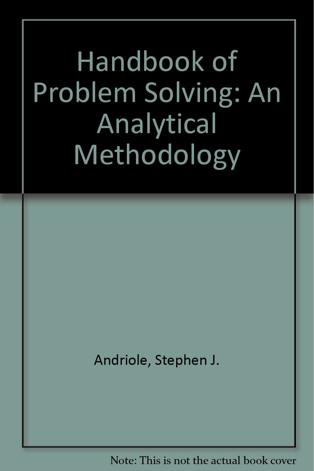 The Handbook of Problem Solving: An Analytical Methodology: Andriole ...