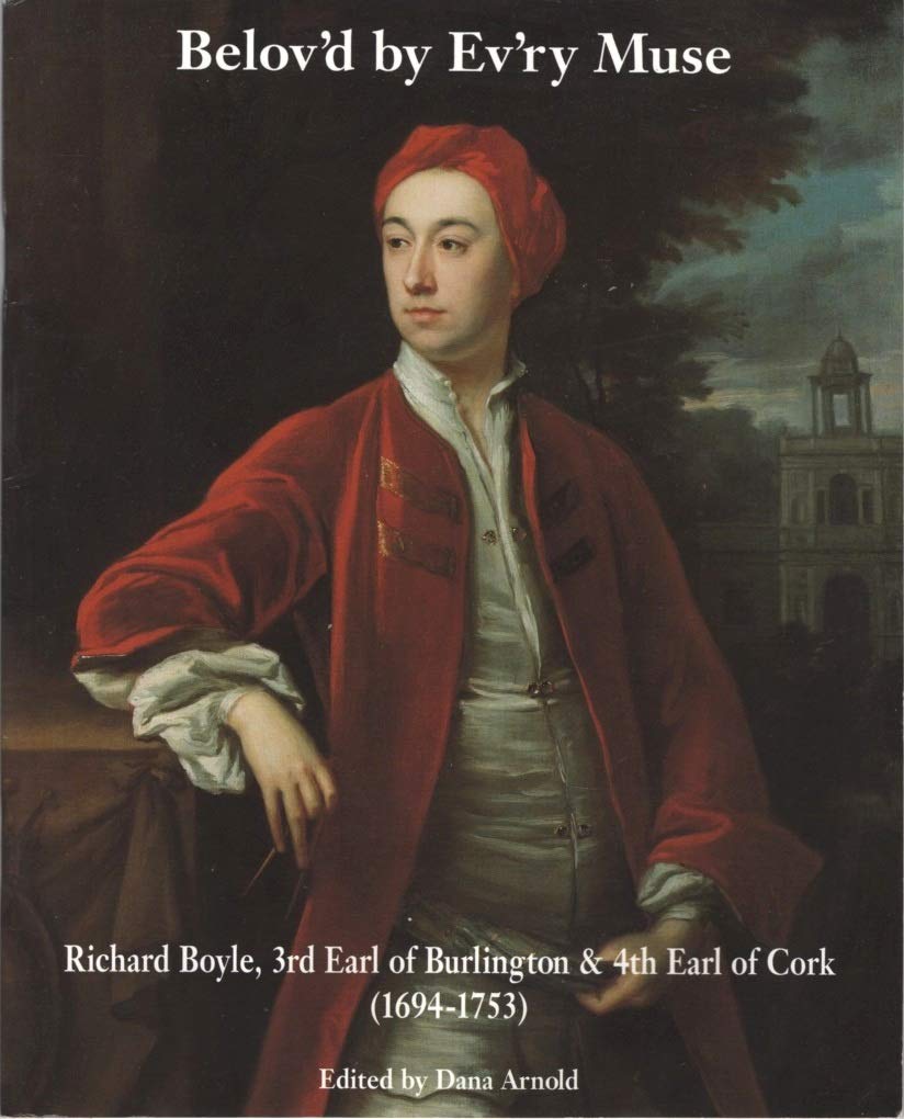 Belov'd by ev'ry muse: Richard Boyle, 3rd Earl of Burlington and 4th ...