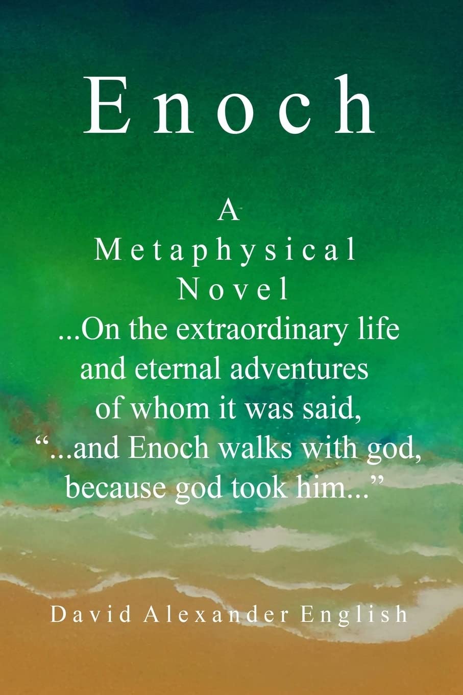 Enoch: A Metaphysical Novel ...On the extraordinary life and eternal ...