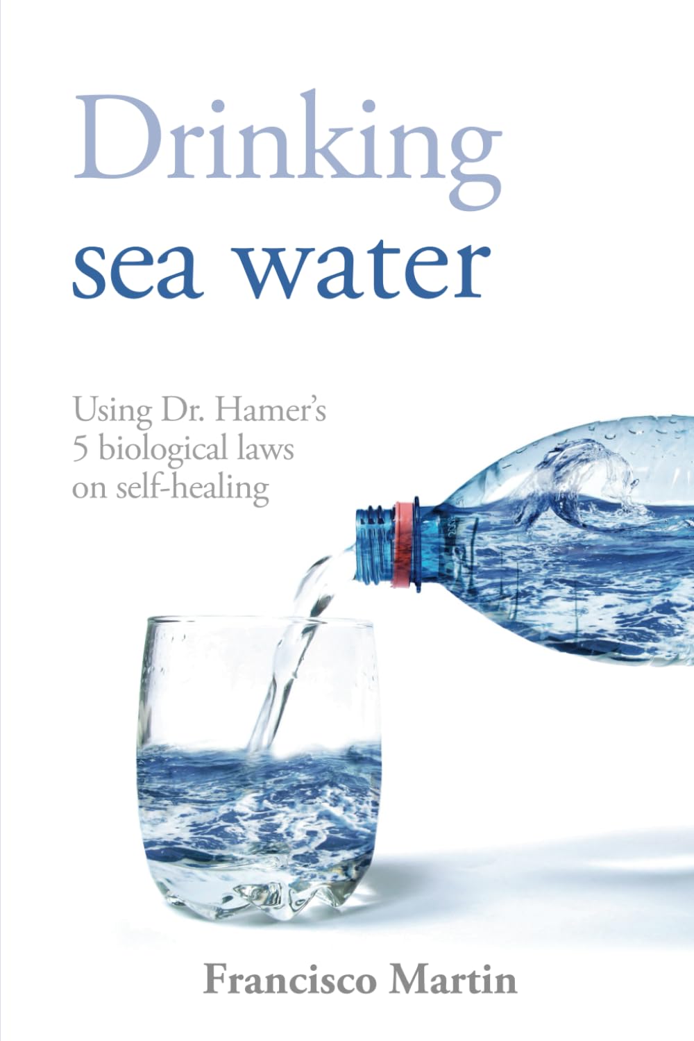 Drinking sea water: Using Dr. Hamer’s 5 biological laws on self-healing ...