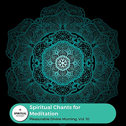 Spiritual Chants For Meditation - Pleasurable Divine Morning, Vol. 10 ...