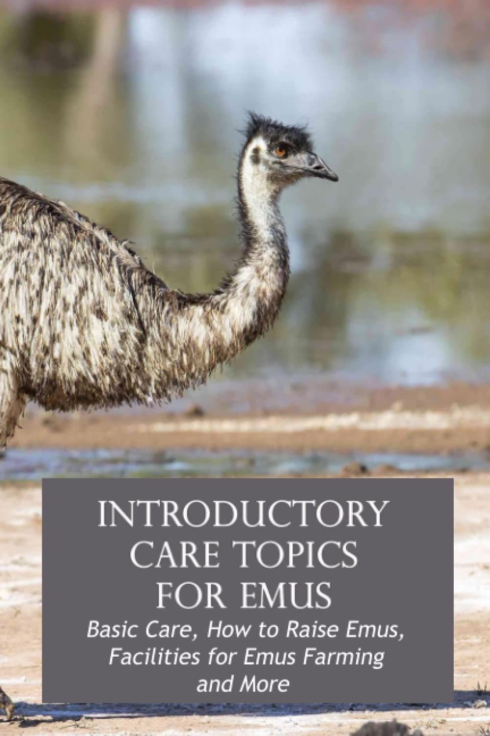 Buy Introductory Care Topics for Emus: Basic Care, How to Raise Emus ...