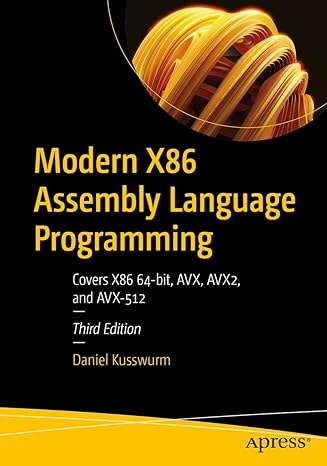 Modern X86 Assembly Language Programming: Covers X86 64-bit, AVX, AVX2, and AVX-512: Kusswurm ...