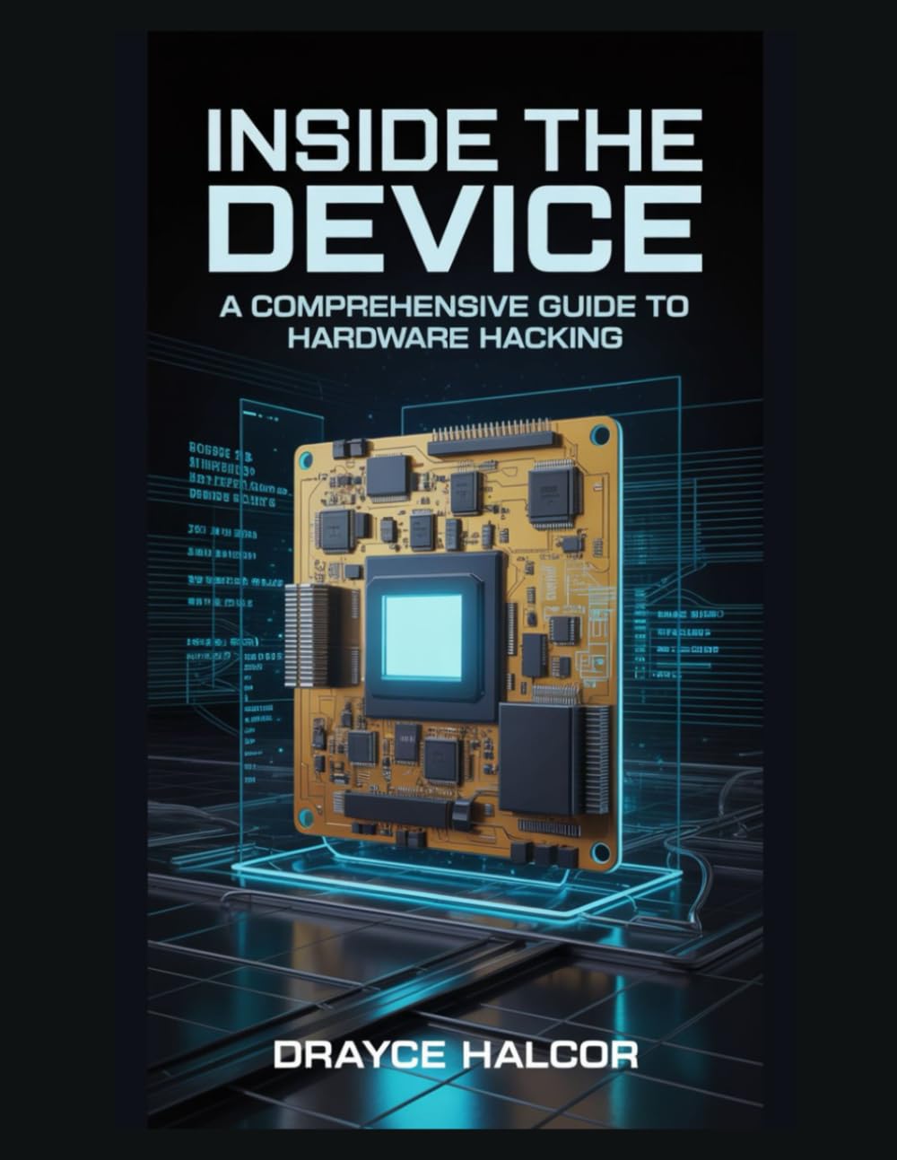 Inside the Device: A Comprehensive Guide to Hardware Hacking : Halcor ...