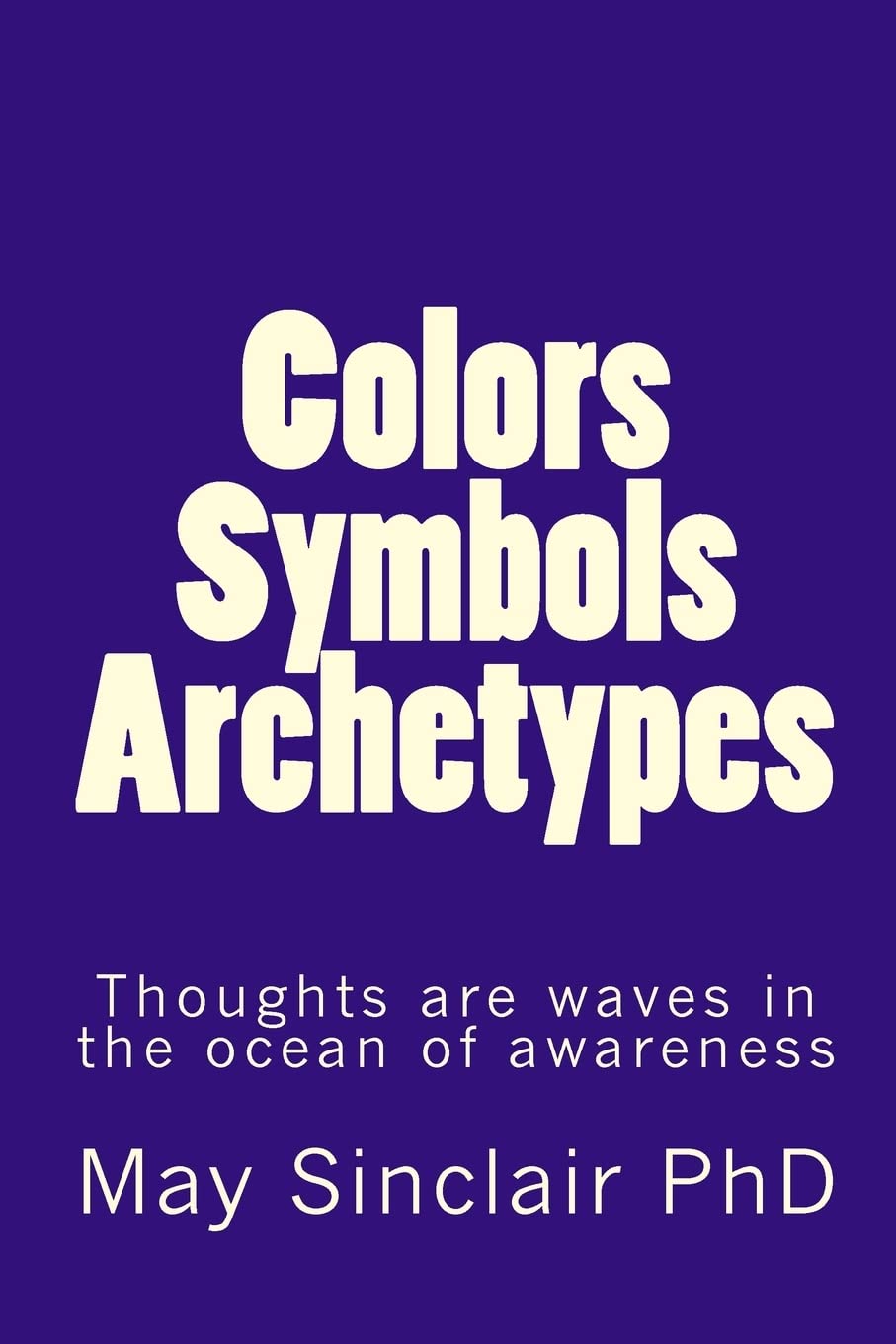 Colors, Symbols, Archetypes: Sinclair PhD, May: 9781448637911: Amazon ...