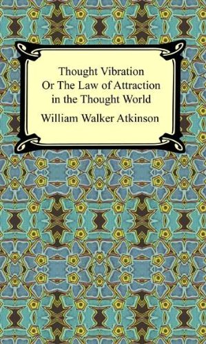 Thought Vibration, or The Law of Attraction in the Thought World - Kindle edition by Atkinson ...