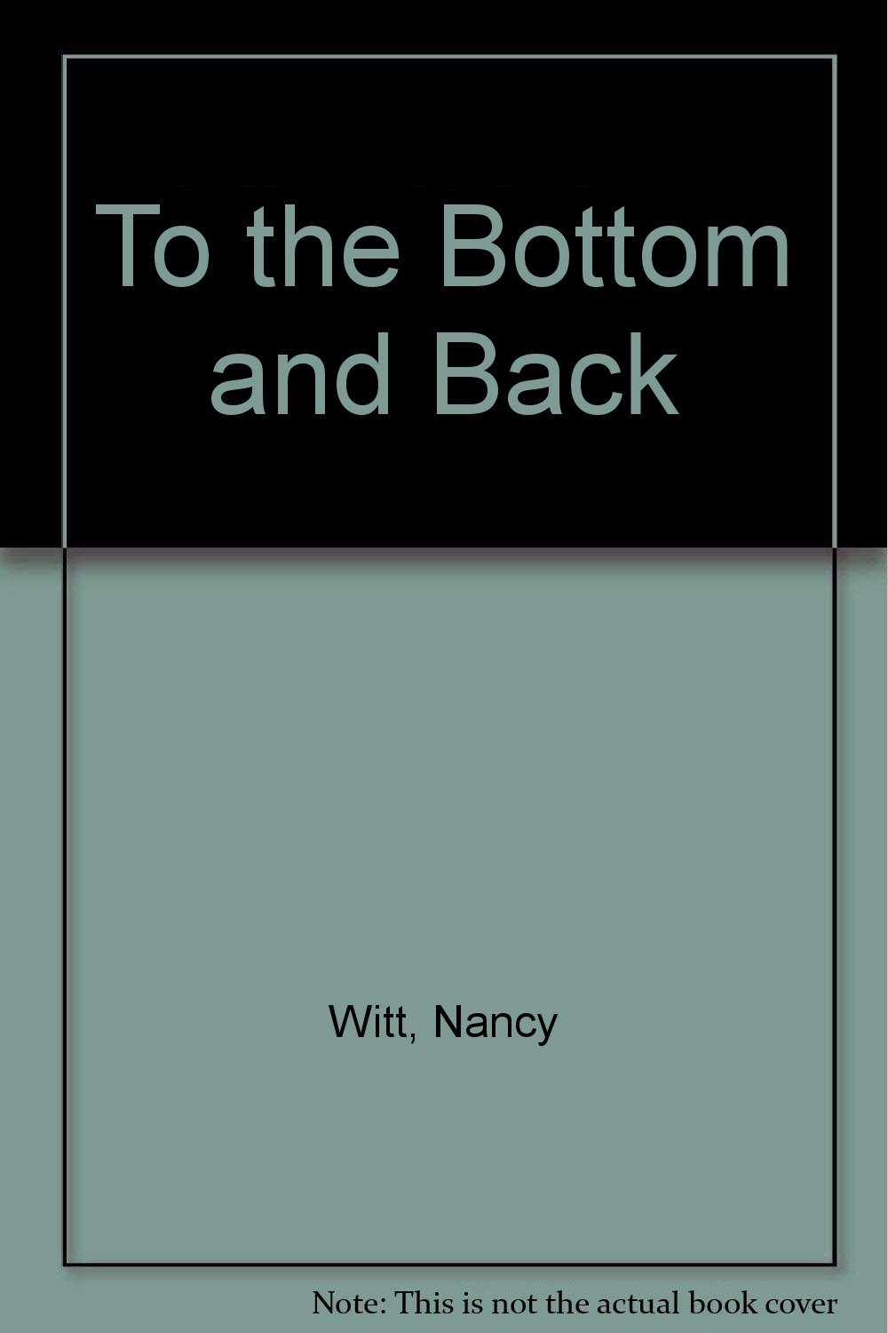 Amazon.com: To The Bottom And Back: 9781589827189: Nancy Witt: Books