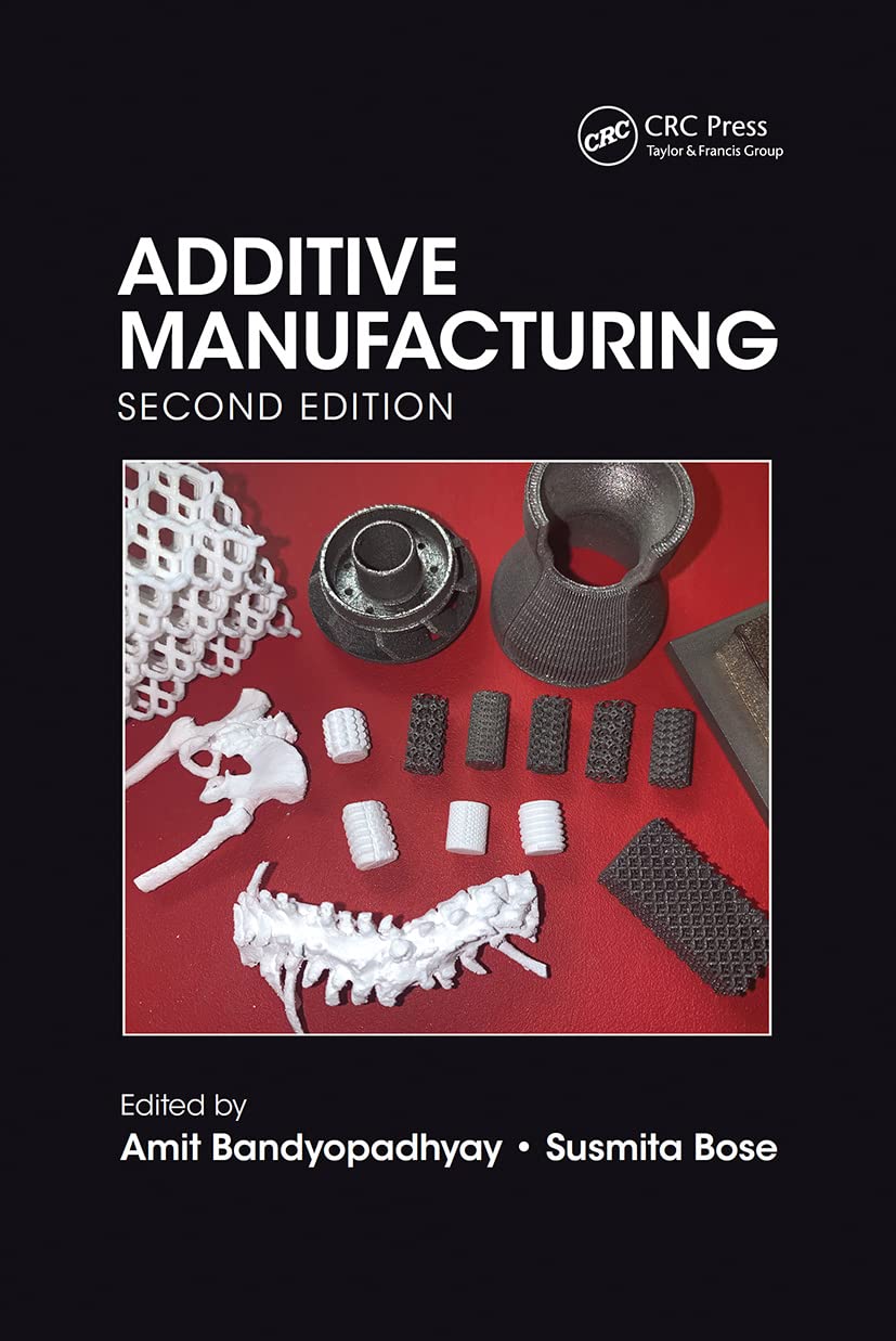 Additive Manufacturing, Second Edition: Bandyopadhyay, Amit, Bose ...