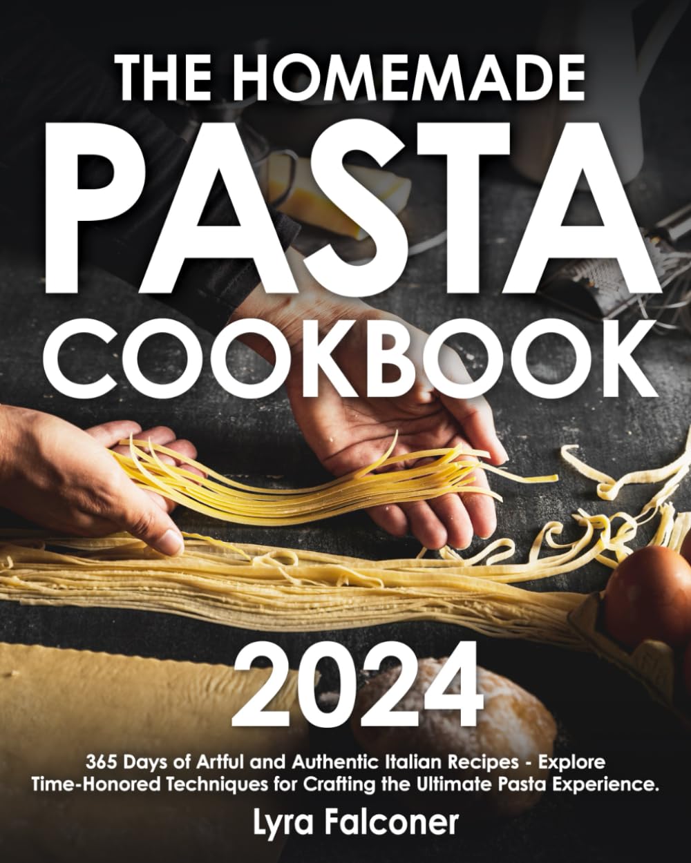 The Homemade Pasta Cookbook: 365 Days of Artful and Authentic Italian ...
