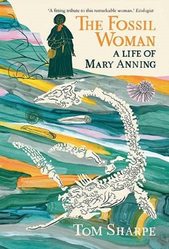 The Fossil Woman: A Life of Mary Anning: Sharpe, Tom: 9781838473501 ...