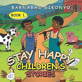 Amazon.com: Stay Happy Children’s Stories 1: 9781664188730: Gikonyo ...