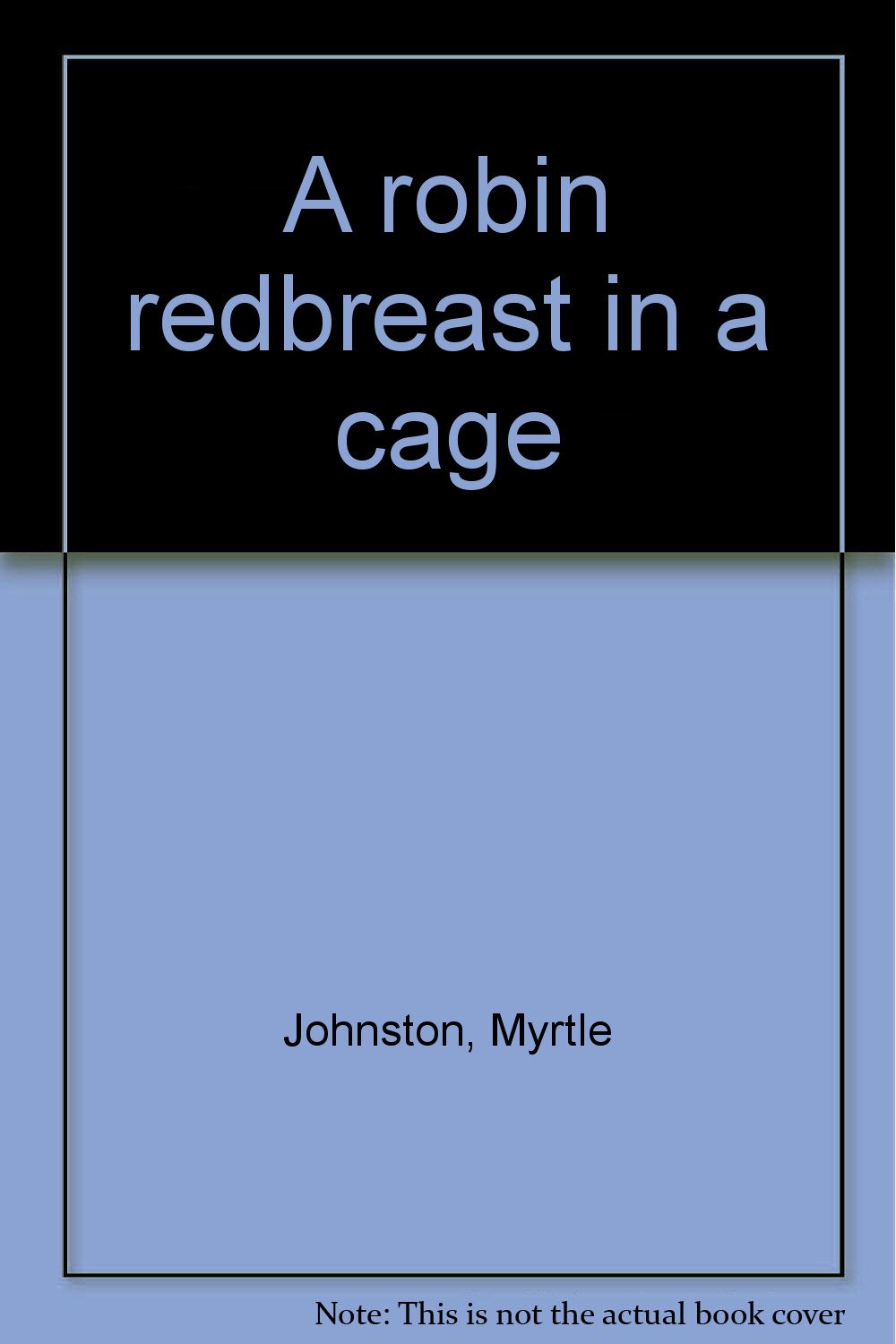 A robin redbreast in a cage: Myrtle Johnston: Amazon.com: Books