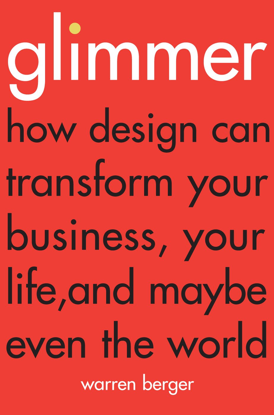 Buy Glimmer: How design can transform your business, your life, and ...