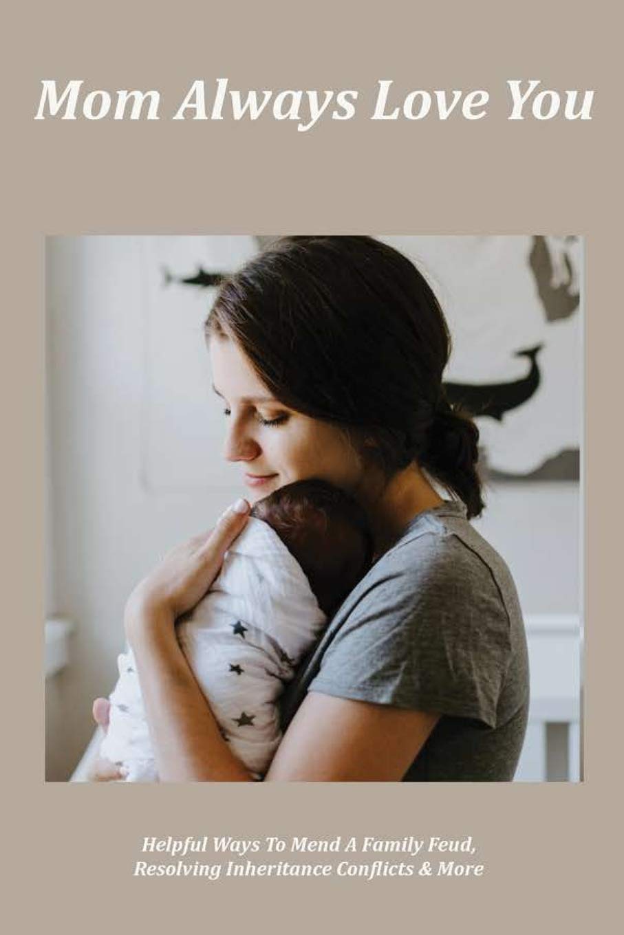 Buy Mom Always Love You: Helpful Ways To Mend A Family Feud, Resolving ...