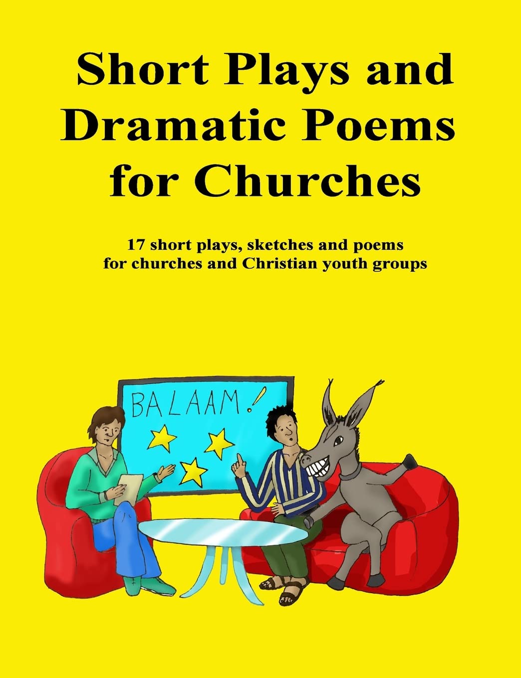 Short Plays and Dramatic Poems for Churches: 17 short plays, sketches ...