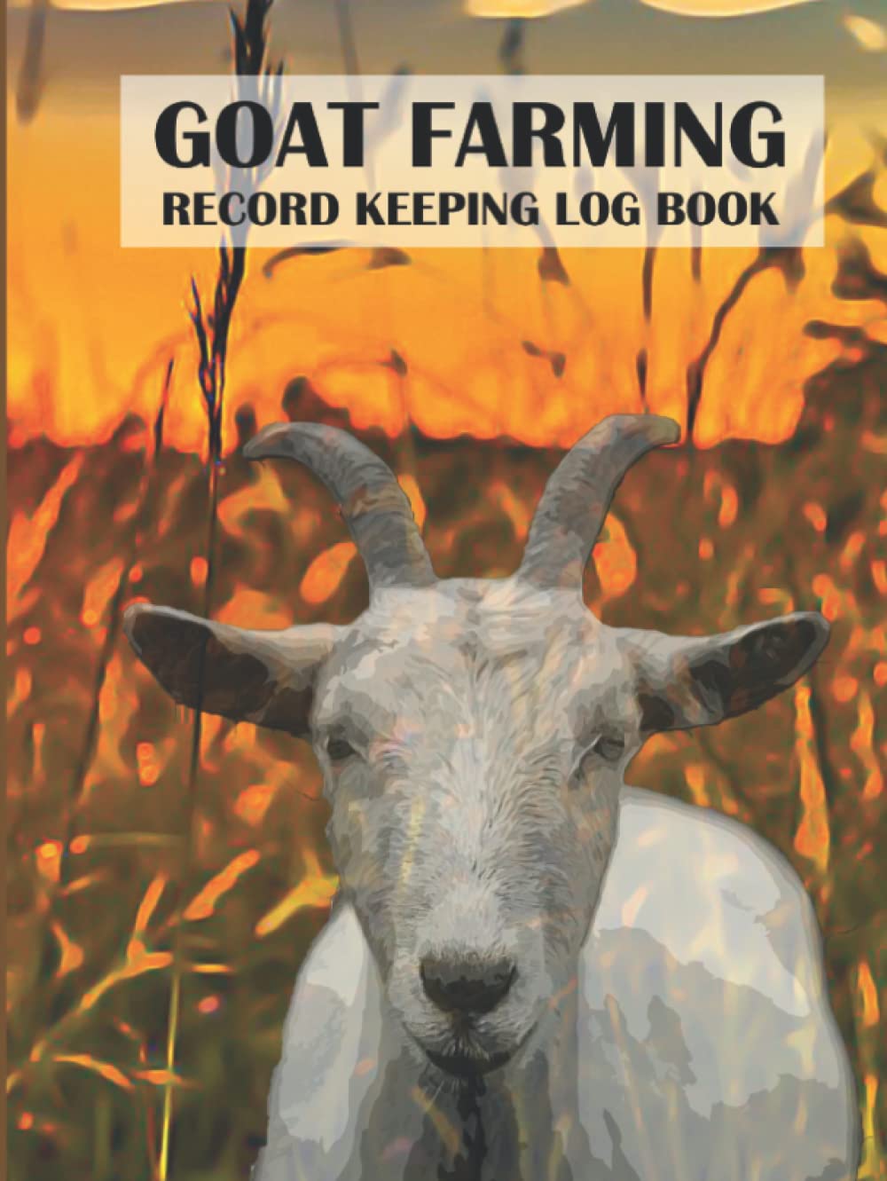 Goat Farming Record Keeping Log Book: To Keep track of your Farming ...