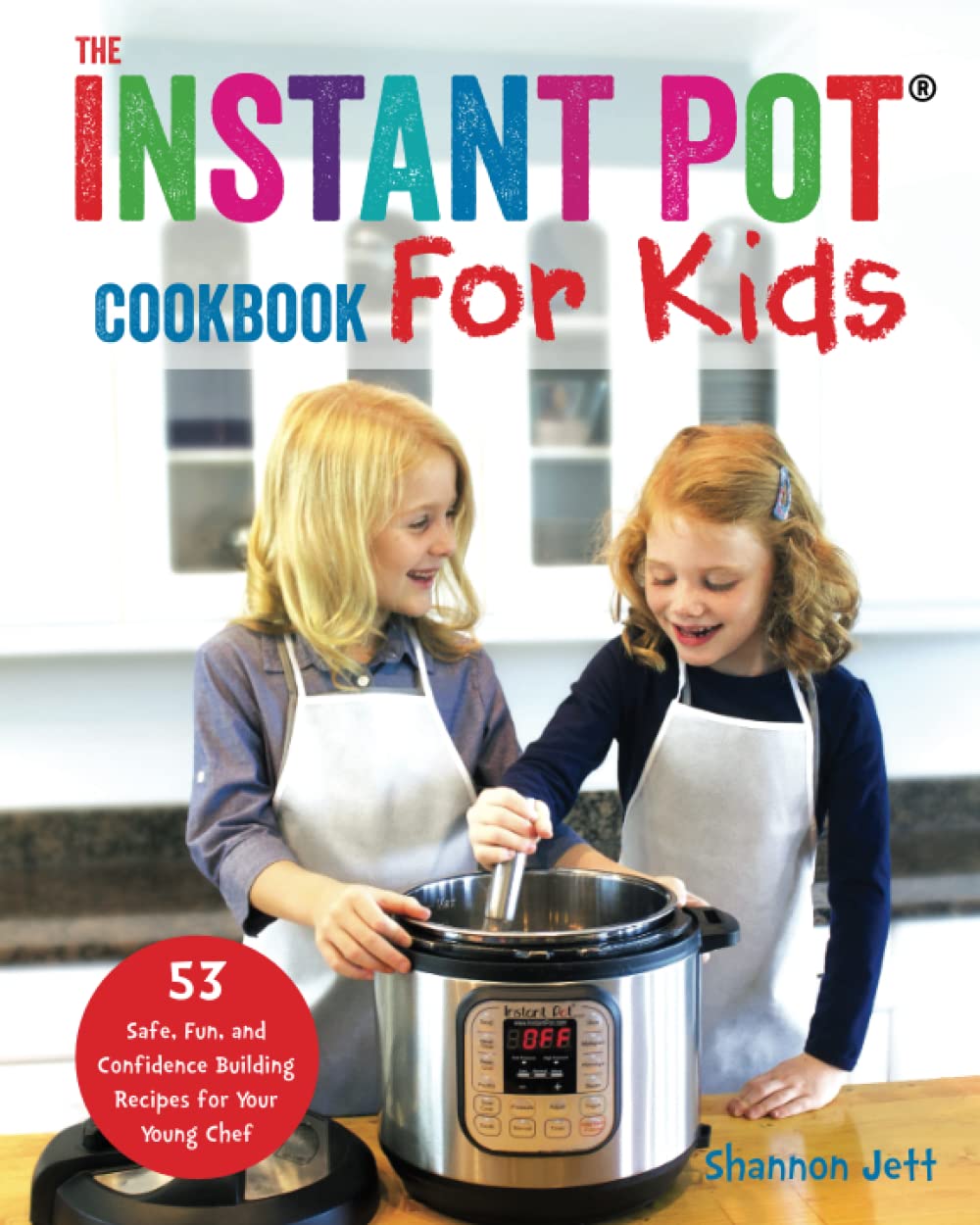 The Instant Pot Cookbook for Kids: 53 Safe, Fun, and Confidence ...