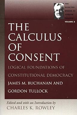 The Calculus of Consent: Logical Foundations of Constitutional ...