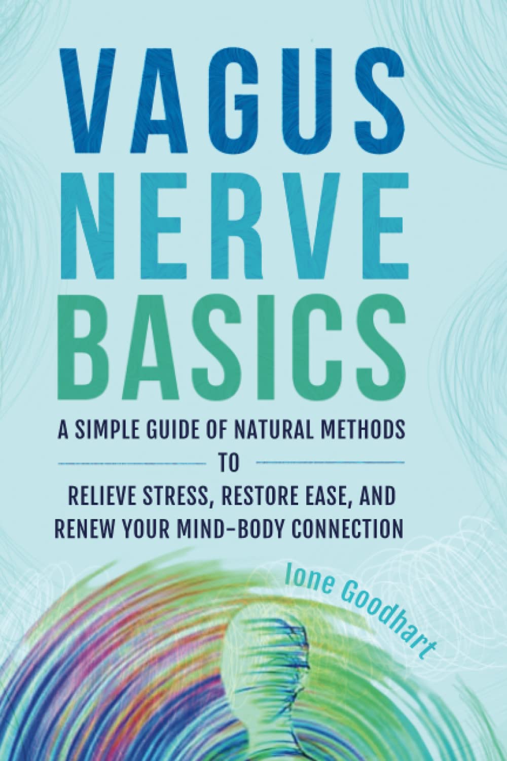 Vagus Nerve Basics: A Simple Guide of Natural Methods to Relieve Stress ...