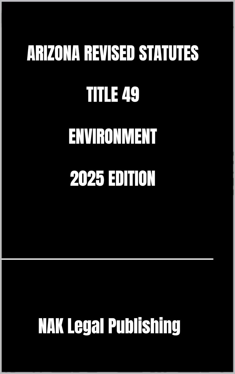 ARIZONA REVISED STATUTES TITLE 49 ENVIRONMENT 2025 EDITION