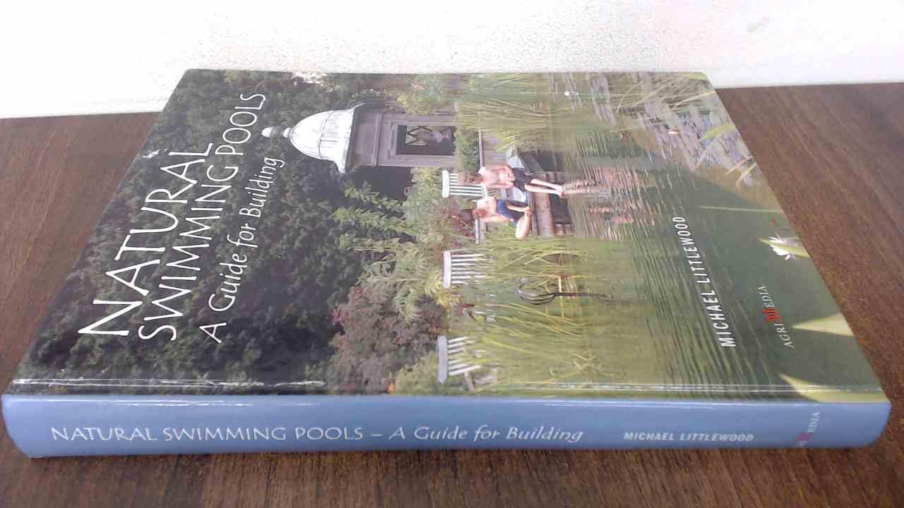 Natural Swimming Pools: A Guide for Building: Amazon.co.uk: Littlewood ...