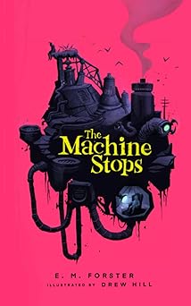 The Machine Stops: Forster, E.M, Hill, Drew: 9781959149996: Amazon.com ...