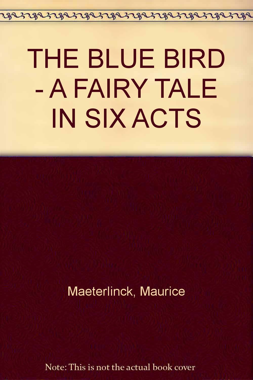 THE BLUE BIRD - A FAIRY TALE IN SIX ACTS: Maurice Maeterlinck: Amazon ...