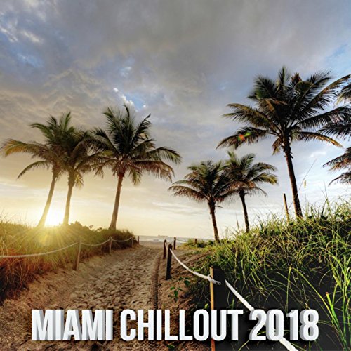 Play Miami Chill Out 2018 by Chill Out Lounge Cafe Essentials on Amazon ...