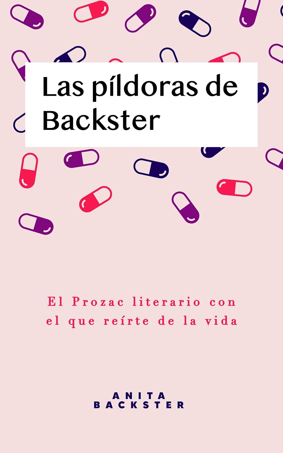 LAS PÍLDORAS DE BACKSTER: El Prozac literario con el que reírte de la ...