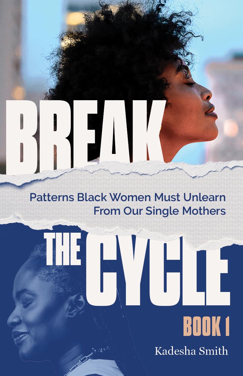 Break the Cycle (Book #1): Patterns Black Women Must Unlearn from Our ...