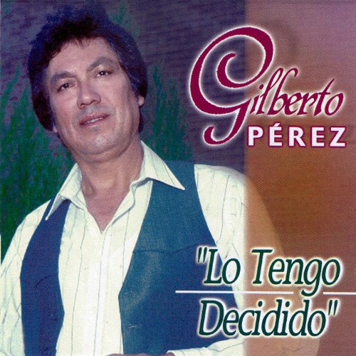 Amazon.com: Lo Tengo Decidido : Gilberto Perez: Digital Music