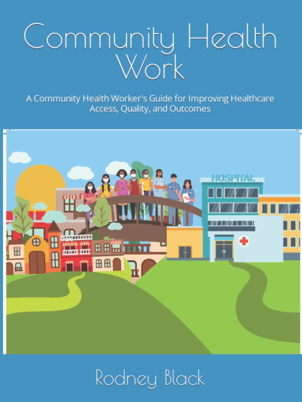 Community Health Work: A Community Health Worker's Guide for Improving ...