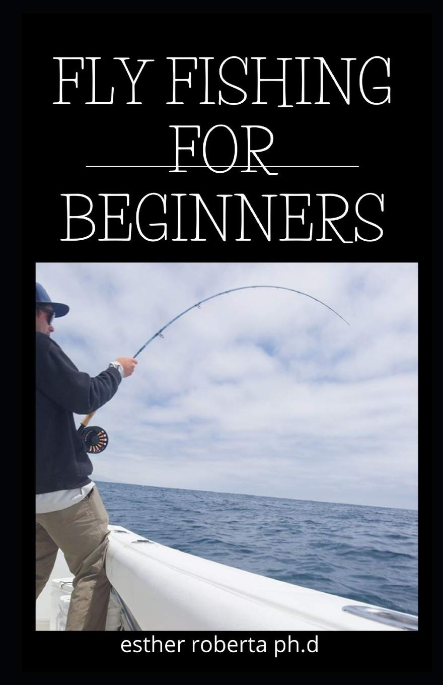 Fly Fishing For Beginners Comprehensive Guide Tips And Tricks For ...