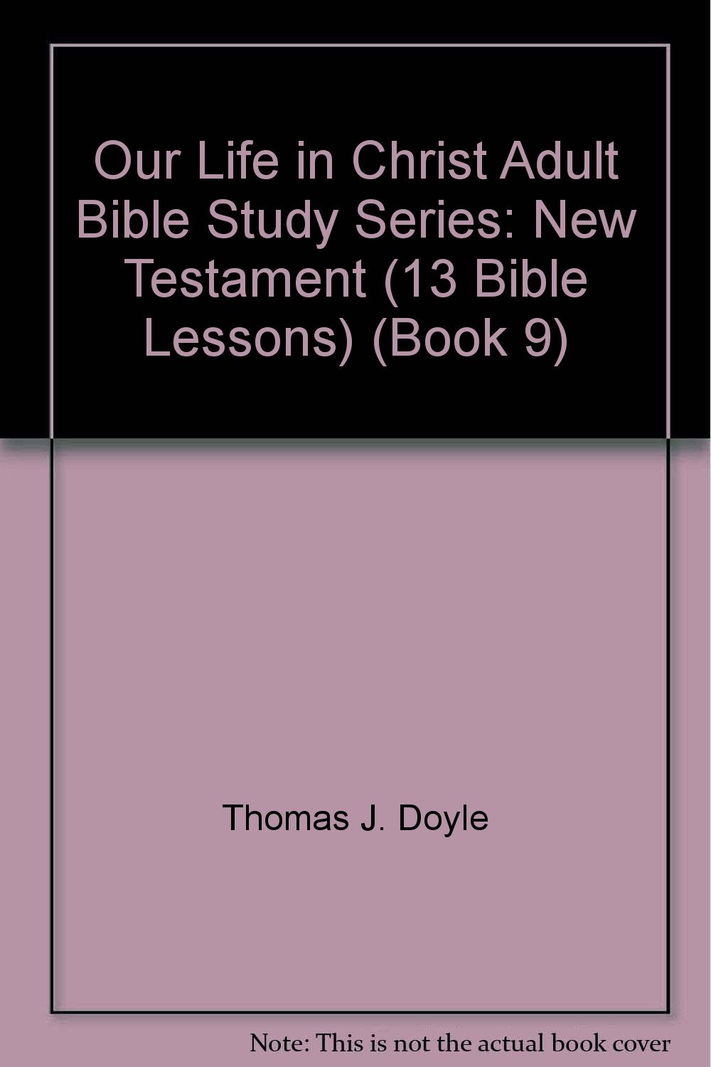 Our Life in Christ Adult Bible Study Series: New Testament (13 Bible ...