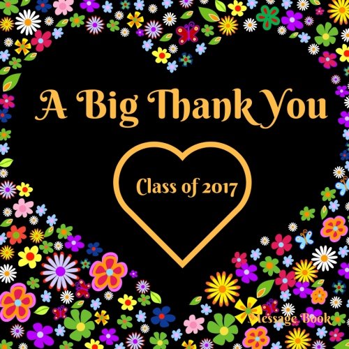 A Big Thank You Class Of 2017 Mesage Book: Teachers and School Staff ...