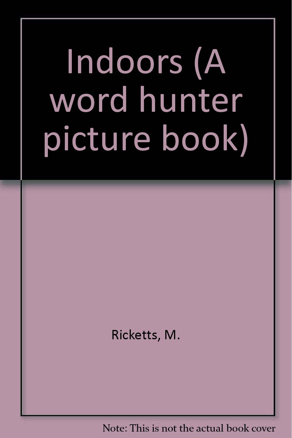 Indoors (A word hunter picture book): M Ricketts, A Ricketts ...