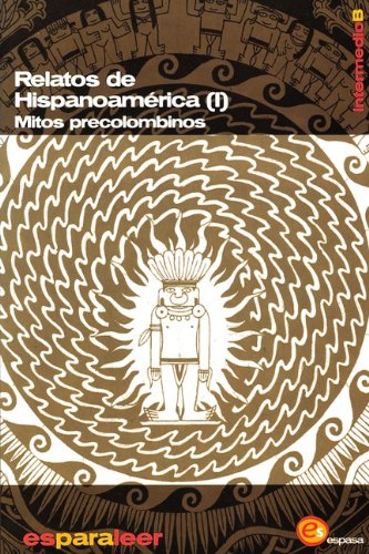 Es para leer: Relatos de Hispanoamérica: Teil 1: Mitos precolombinos ...