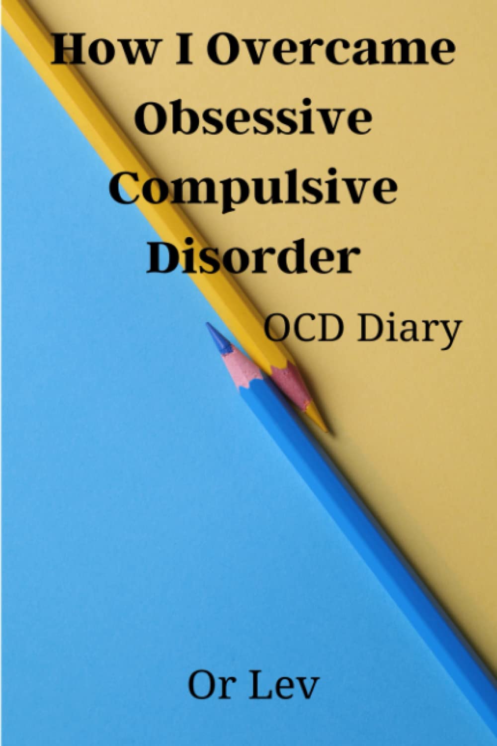 Amazon.com: How I Overcame Obsessive Compulsive Disorder: OCD Diary ...