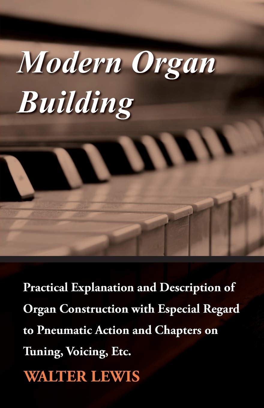 Modern Organ Building - Practical Explanation and Description of Organ ...