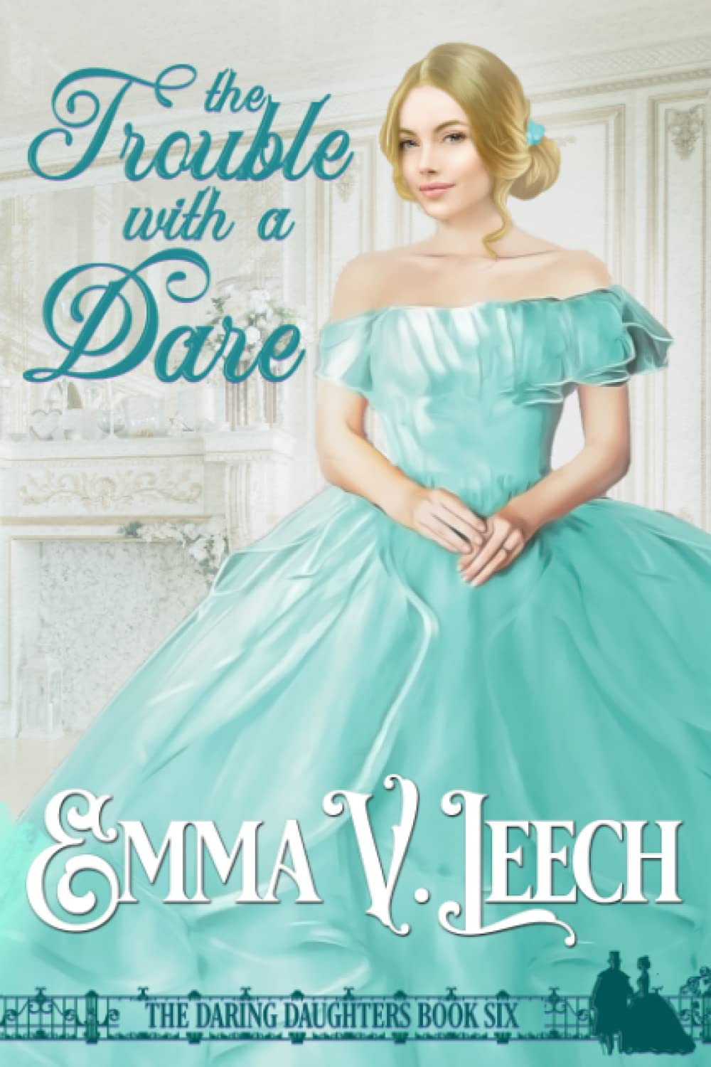 The Trouble with a Dare (Daring Daughters): Leech, Emma V ...