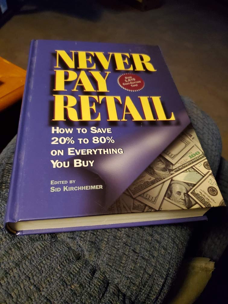 Buy Never Pay Retail: How to Save 20% to 80% on Everything You Buy Book ...