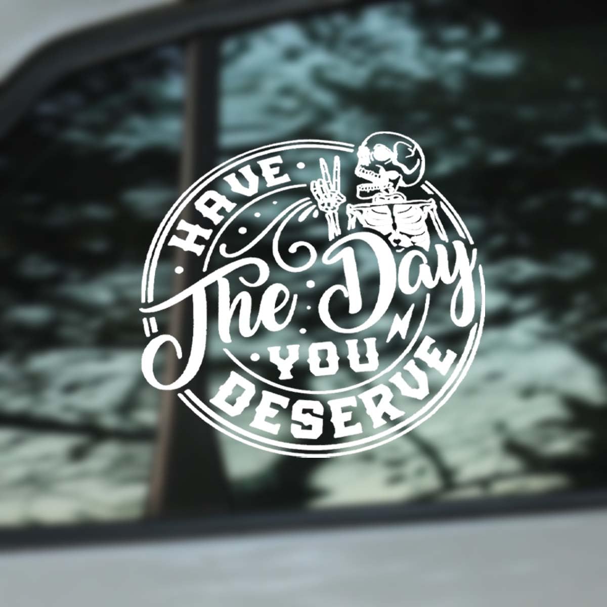 Snapklik.com : Have The Day You Deserve Decal Sticker, Funny Skeleton ...